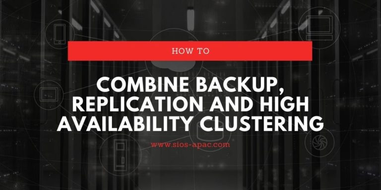 How to Combine Backup, Replication and High Availability Clustering - SIOS SANless clusters