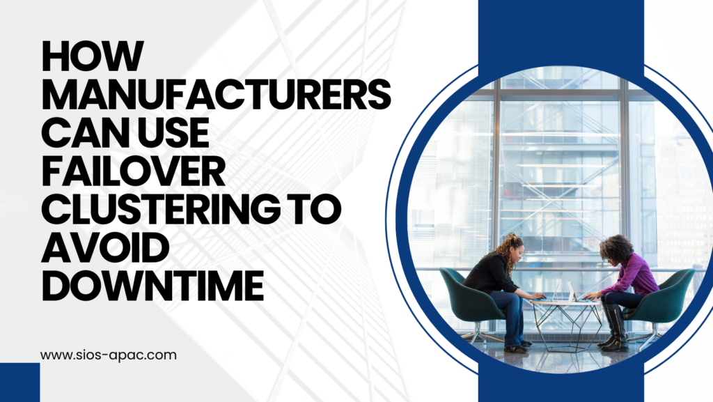 How Manufacturers Can Use Failover Clustering to Avoid Downtime - SIOS ... How Manufacturers Can Use Failover Clustering to Avoid Downtime - SIOS ...